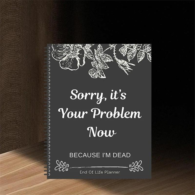Sorry, It’s Your Problem Now, Because I'm Dead, End of Life Planner ...