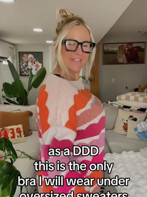 I will ONLY wear a minimizer bra under an oversized sweater. I feel ...